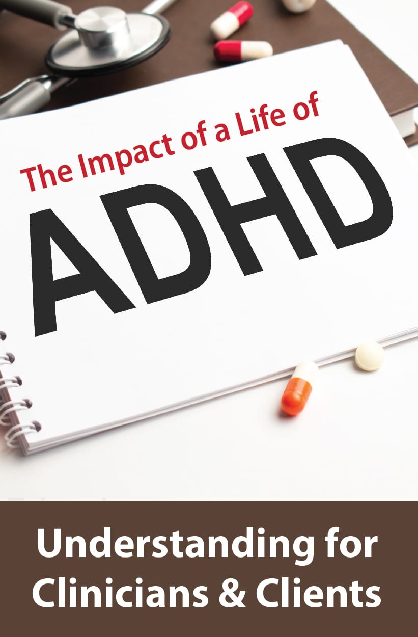 The Impact of a Life of ADHD: Understanding for Clinicians and Clients ...